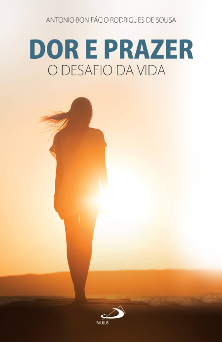 Dor e prazer – O desafio da vida | Paulus Editora