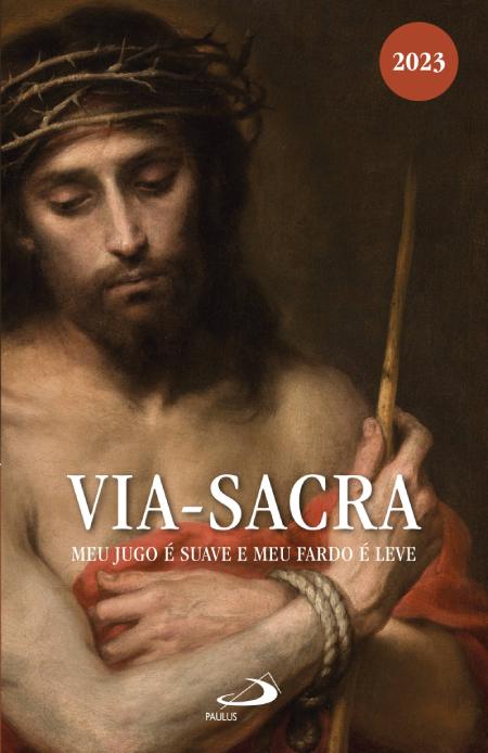Via-Sacra 2023 – “Meu jugo é suave e meu fardo é leve” (Mt 11,30 ...