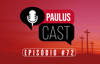 PAULUSCAST 72 – Tríduo Pascal | Paulus Editora